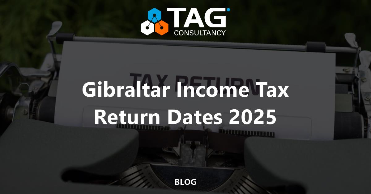 Gibraltar Tax Return Key Dates 2025 | TAG Consultancy